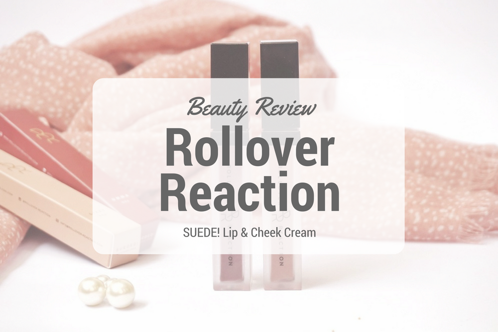 Beauty Review : Rollover Reaction – SUEDED! Lip & Cheek Cream | My Journey